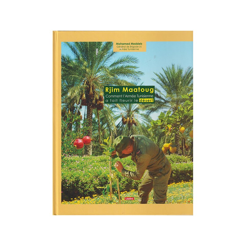 Rjim Maatoug comment l'armée tunisienne a fait fleurir le désert ...